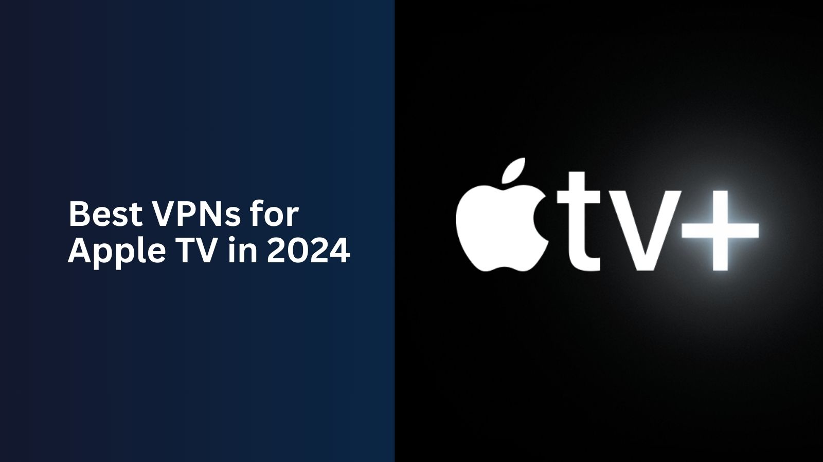 Best VPNs for Apple TV in 2024: Top Picks for Streaming and Privacy